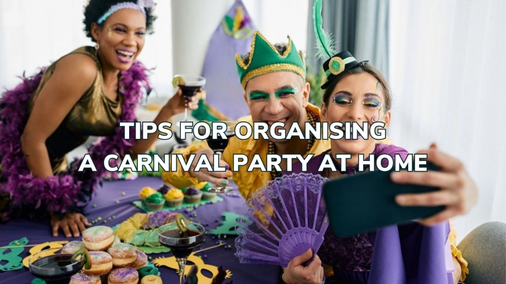 TIPS FOR ORGANISING A CARNIVAL PARTY AT HOME