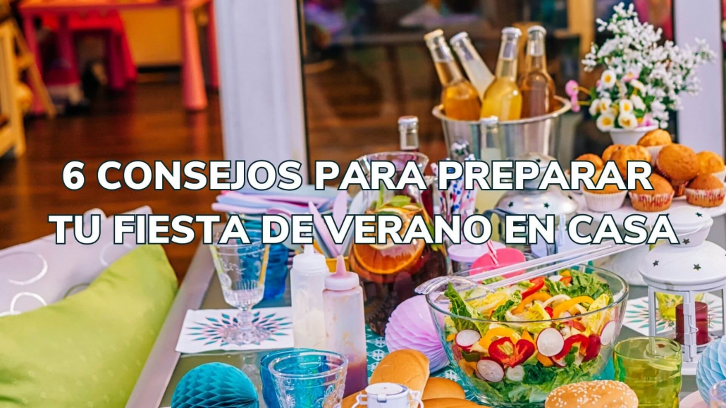 6 CONSEJOS PARA PREPARAR TU FIESTA DE VERANO EN CASA