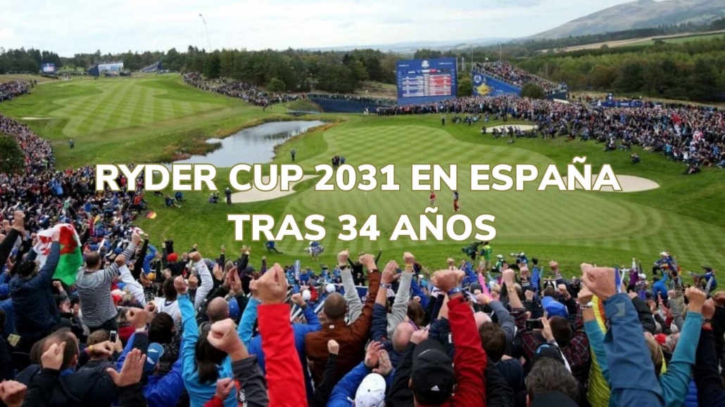 RYDER CUP 2031 EN ESPAÑA TRAS 34 AÑOS - FONT DEL LLOP
